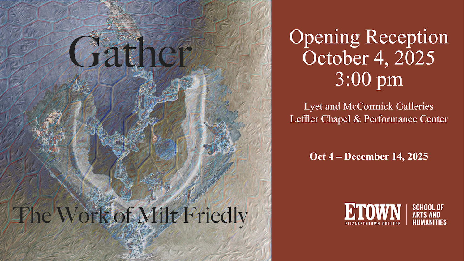 "Gather" The Work of Milt Friedly Exhibit Opening Reception at ETOWN ...