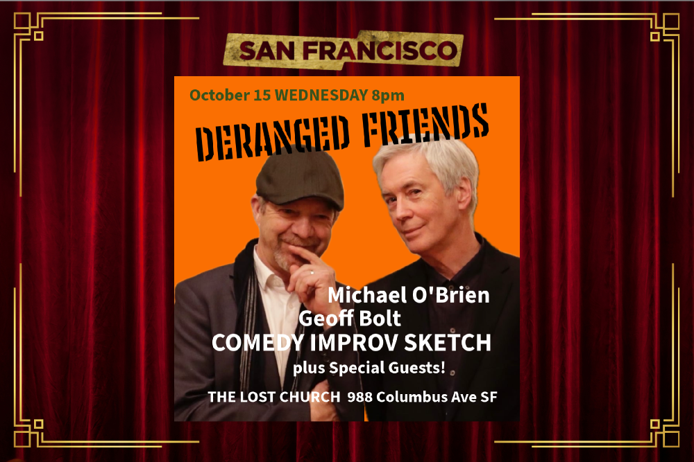 DERANGED FRIENDS: Michael O'Brien, Geoff Bolt & more. Comedy Improv ...