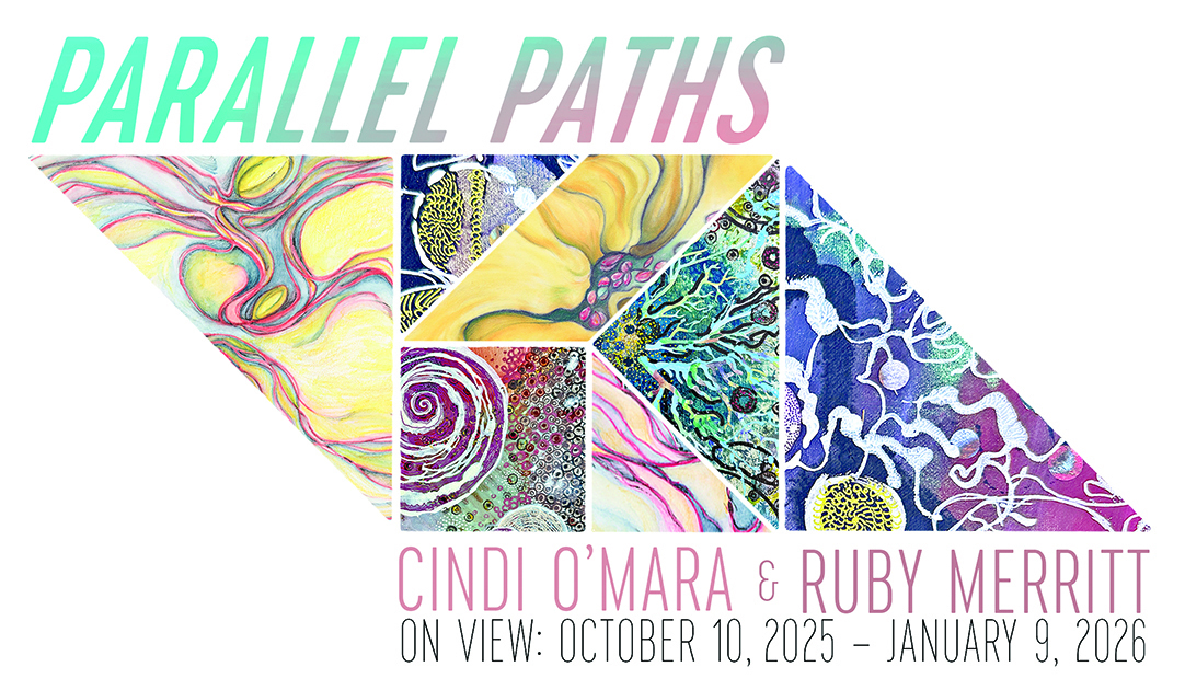 Opening Reception: Parallel Paths, Cindy O'Mara and Ruby Merritt | The ...