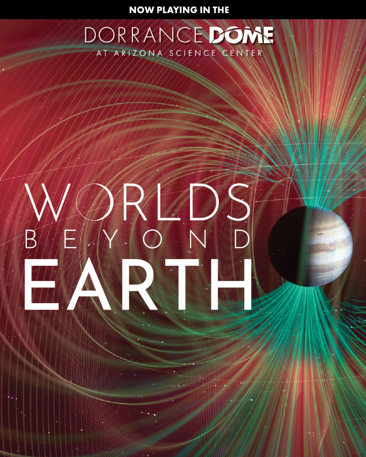 Worlds Beyond Earth | Arizona Science Center | UpcomingEvents.com